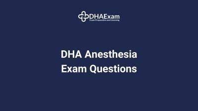 DHA Anesthesia Exam Questions for DHA Licensing Exam