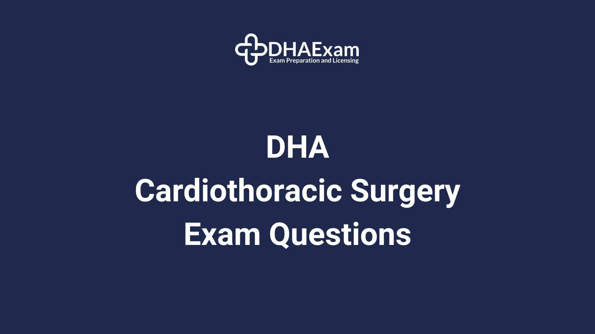 DHA Cardiology Surgery Exam MCQs - DHA Exam Preparation and DHA License