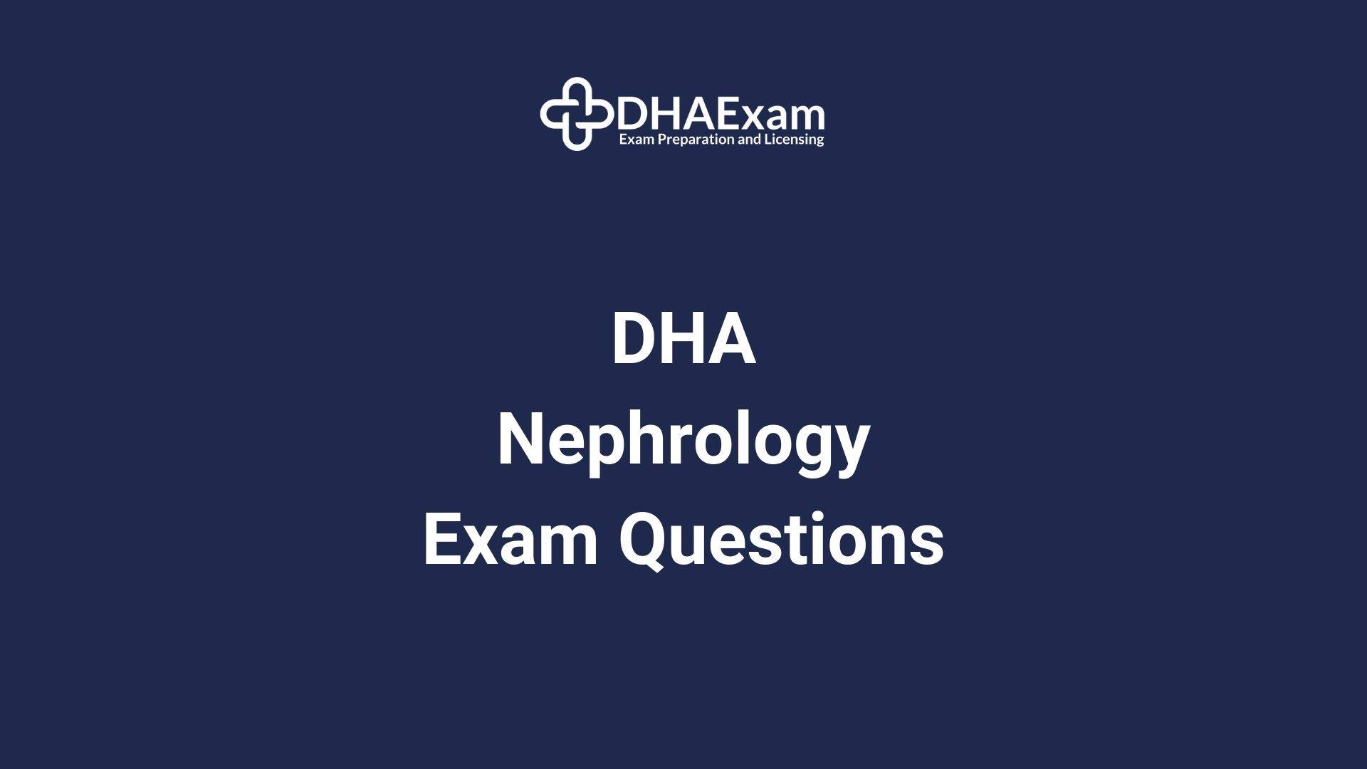 DHA Nephrology Exam MCQs for DHA Licensing Exam.